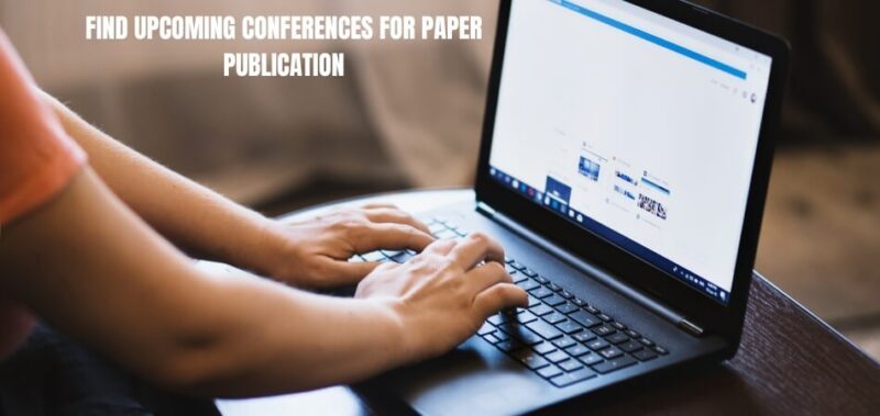 How Do I Find Upcoming Conferences for Paper Publication?