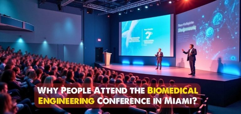 Why People Attend the Biomedical Engineering Conference in Miami?